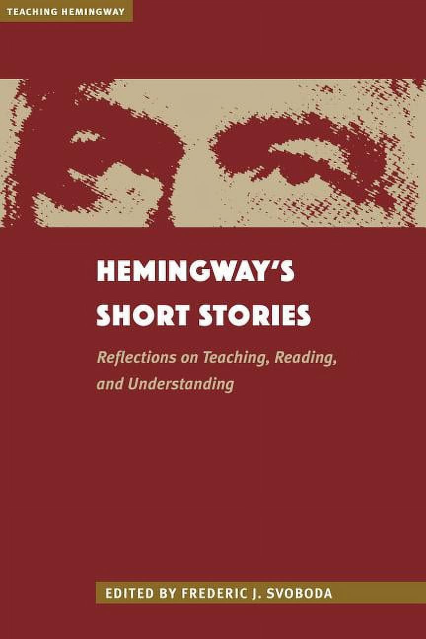 Teaching Hemingway Hemingway's Short Stories: Reflections on Teaching ...