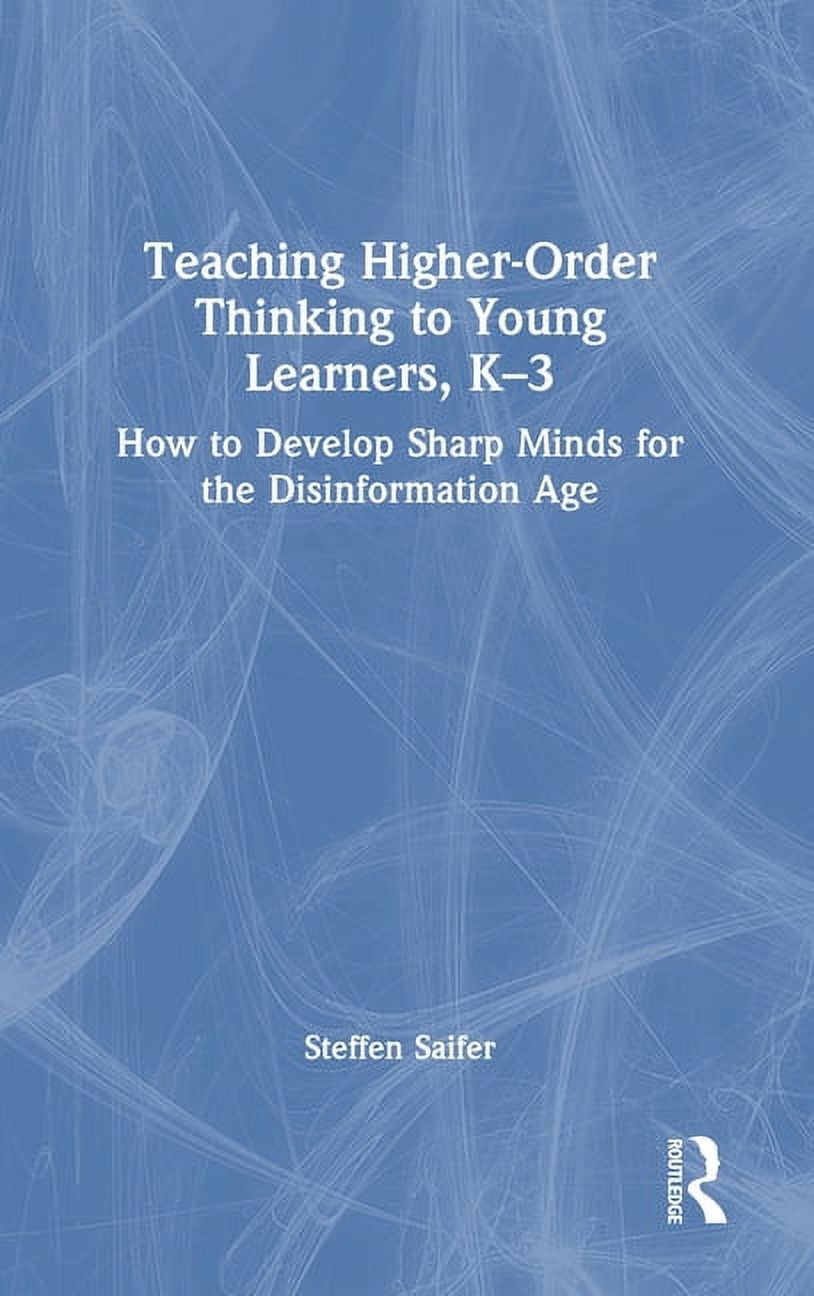 Teaching Higher-Order Thinking to Young Learners, K-3: How to Develop ...