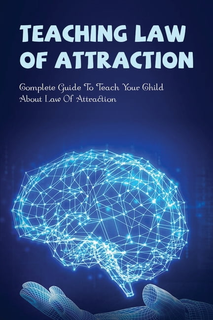 Teaching Law Of Attraction: Complete Guide To Teach Your Child About ...