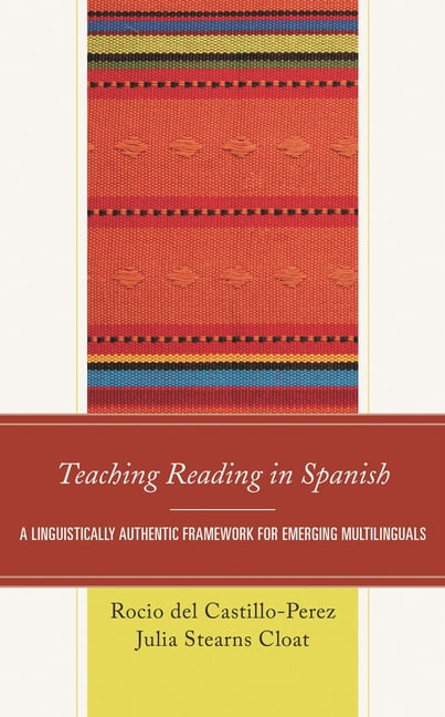 Teaching Reading in Spanish: A Linguistically Authentic Framework for ...