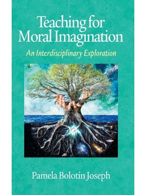 Teaching for Moral Imagination : An Interdisciplinary Exploration ...