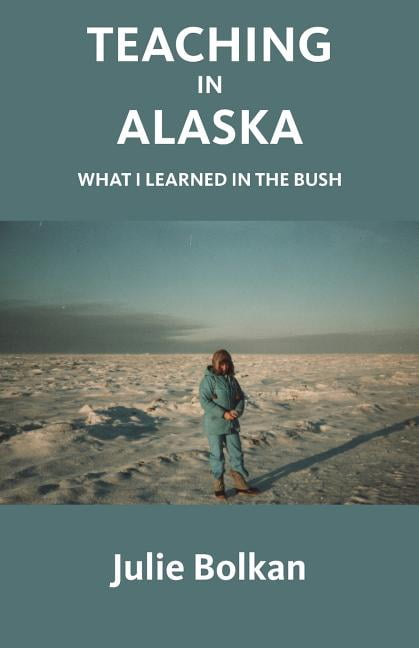 Teaching in Alaska: What I Learned in the Bush (Paperback) - Walmart.com