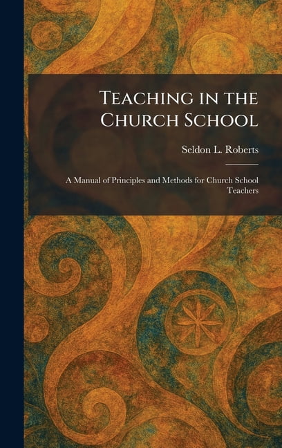 Teaching in the Church School: A Manual of Principles and Methods for ...
