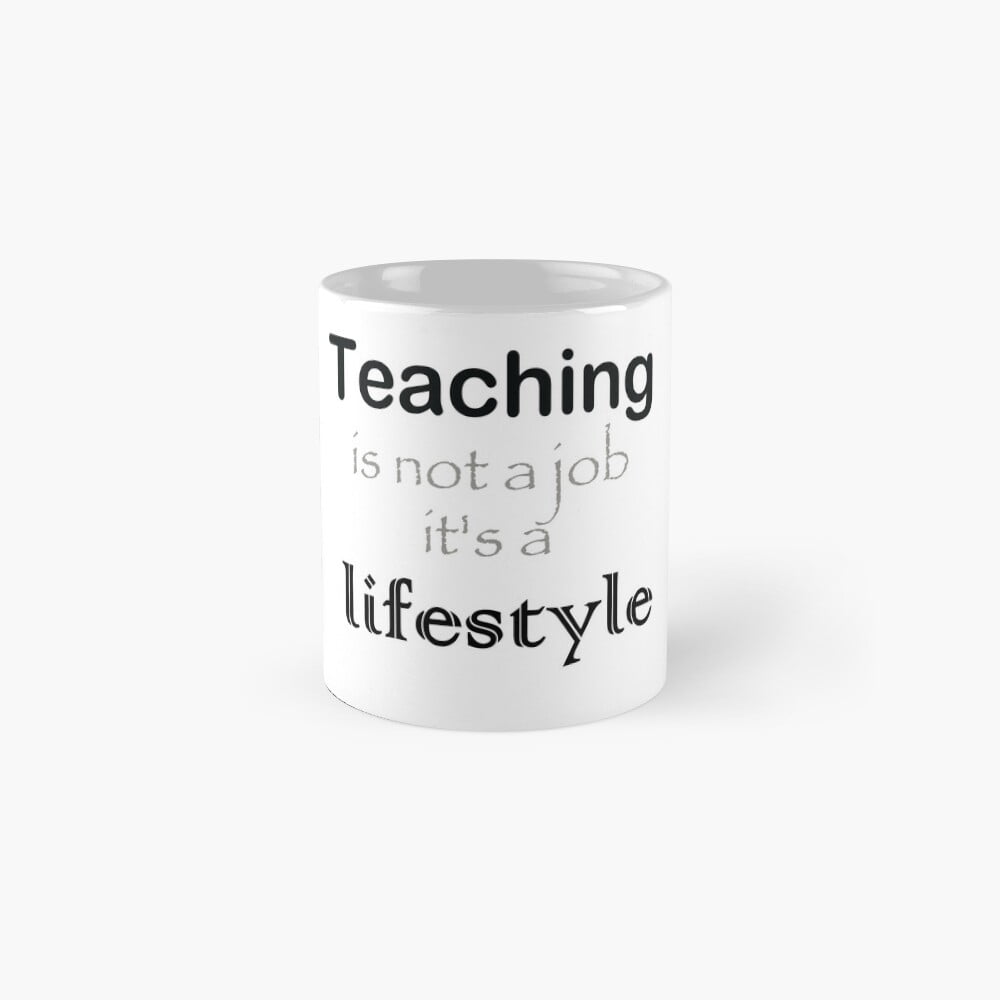 Teaching is not a job it's a lifestyle Educational Design Classic Mug ...
