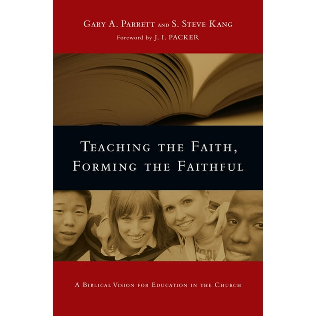 Teaching the Faith, Forming the Faithful: A Biblical Vision for ...