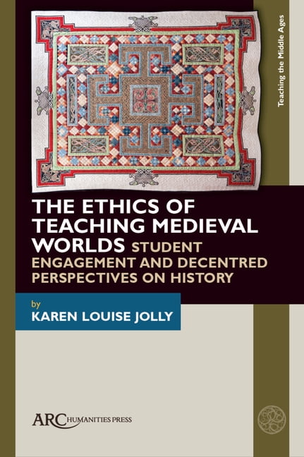 Teaching the Middle Ages The Ethics of Teaching Medieval Worlds ...