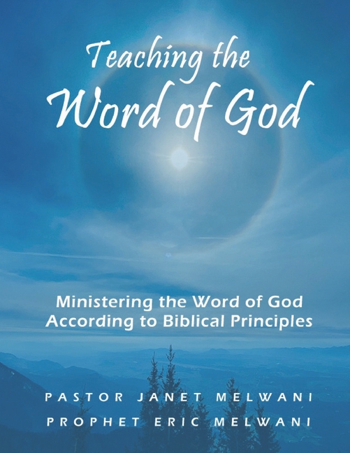 Teaching the Word of God: Ministering the Word of God According to ...