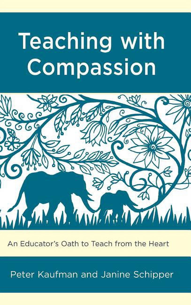 Teaching with Compassion: An Educator's Oath to Teach from the Heart ...