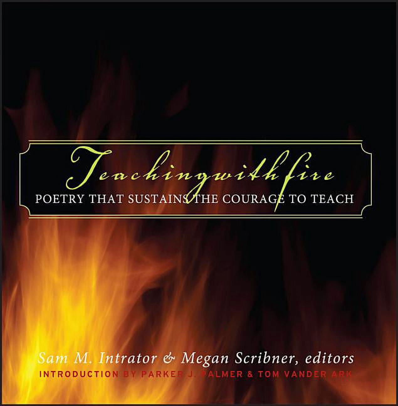 Teaching with Fire: Poetry That Sustains the Courage to Teach ...