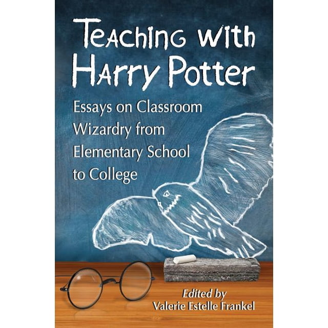 Teaching with Harry Potter: Essays on Classroom Wizardry from ...
