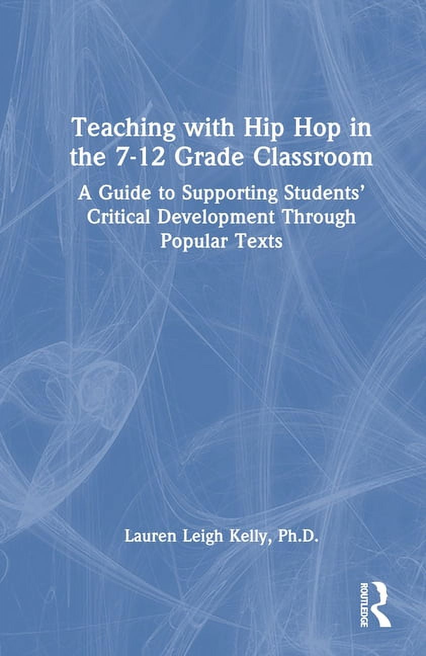 Teaching with Hip Hop in the 7-12 Grade Classroom: A Guide to ...