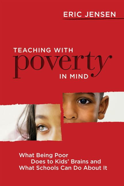 Teaching with Poverty in Mind: What Being Poor Does to Kids' Brains and ...