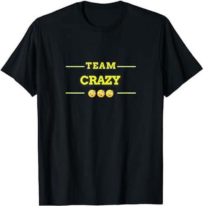 Team Crazy Hilarious Funny Group That Do Outrageous Things T-Shirt ...