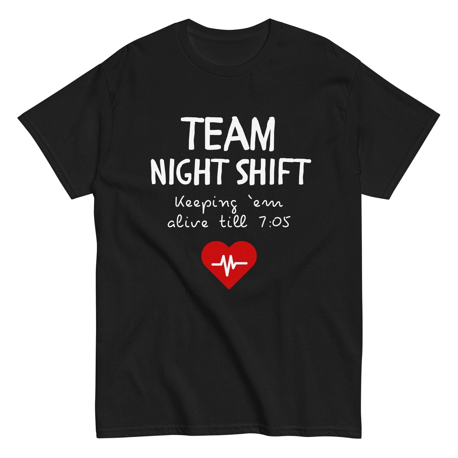 Team Night Shift Keeping 'Em Alive till 7:05 Men's classic tee - Walmart.com