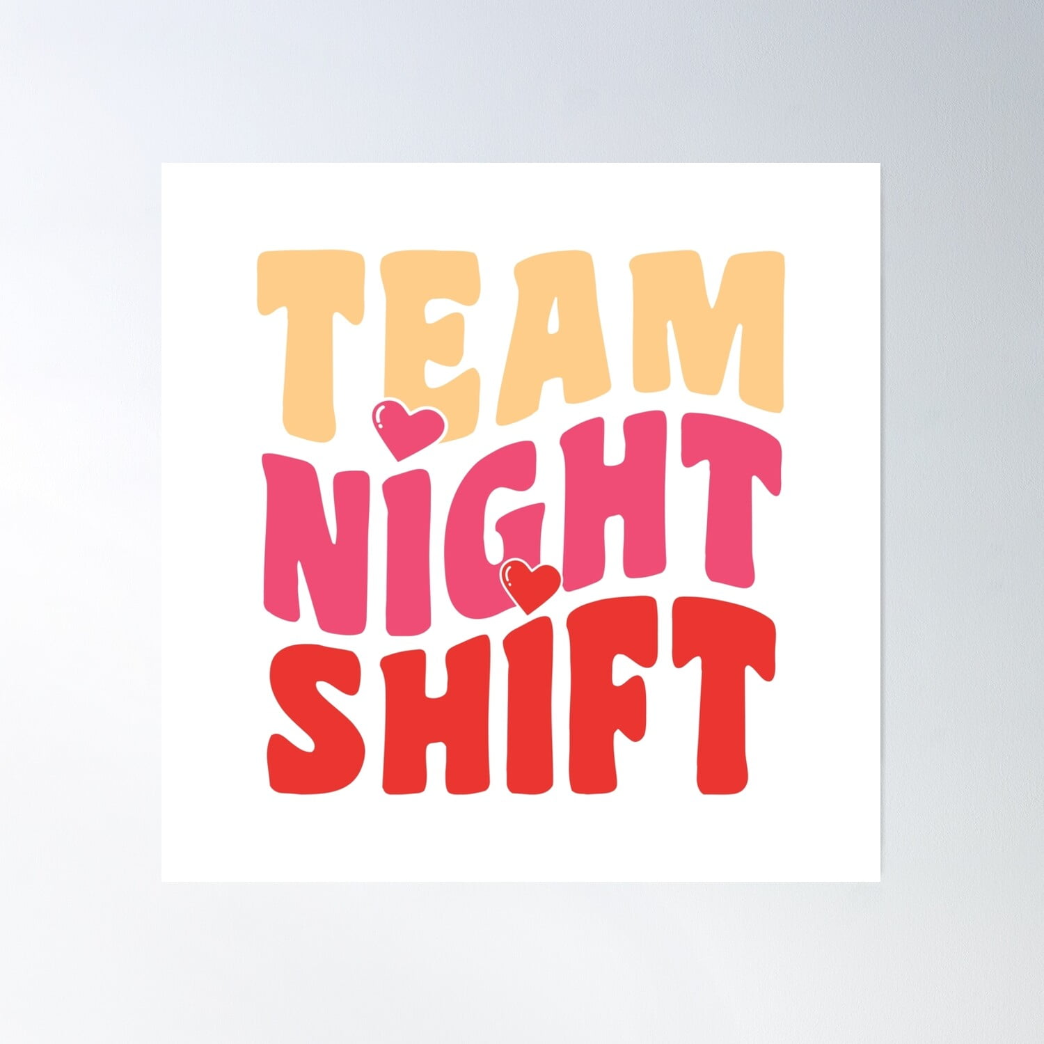 Team Night Shift - Valentines Day Edition For Shift Workers! Poster ...