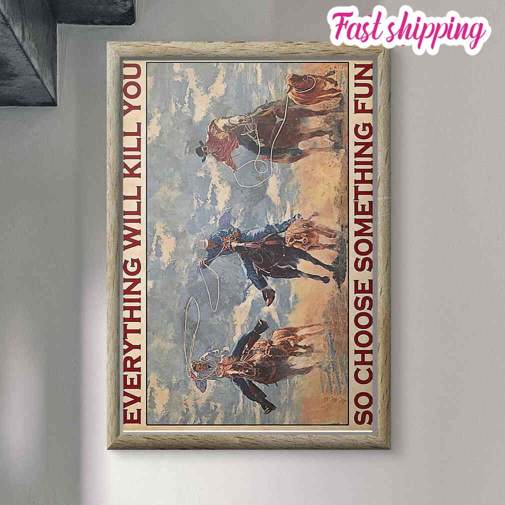 Team Roping Rodeo Everything Will Kill You So Choose Something Fun ...