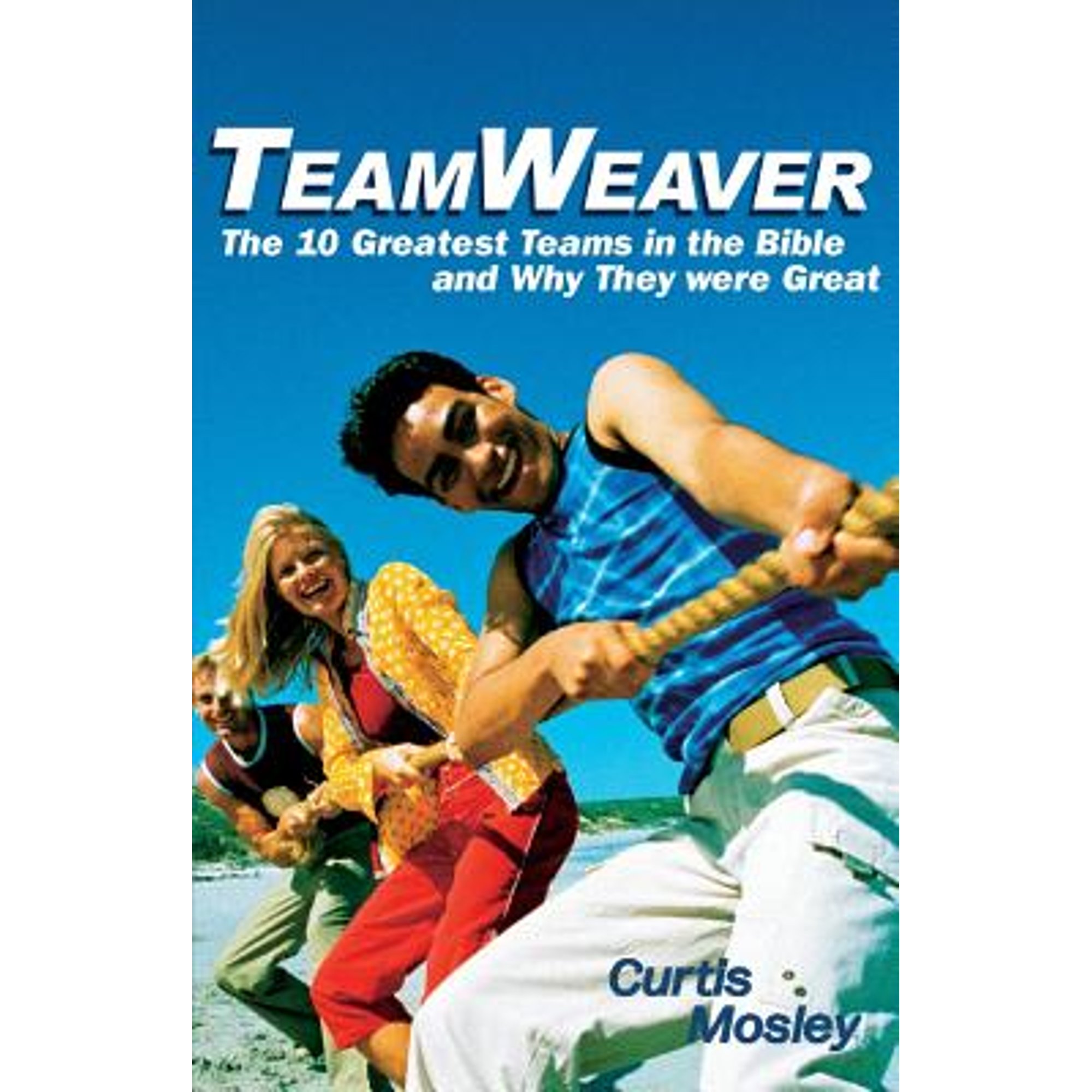 Pre-Owned TeamWeaver: The 10 Greatest Teams in the Bible and Why They ...