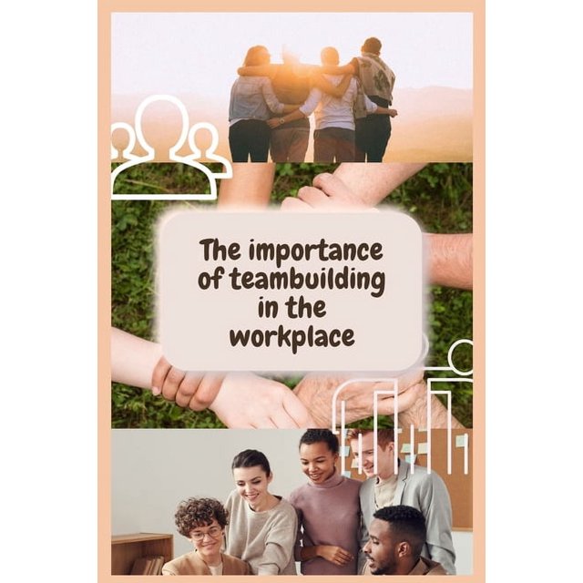 Teambuilding: The importance of teambuilding in the workplace. ( Team ...