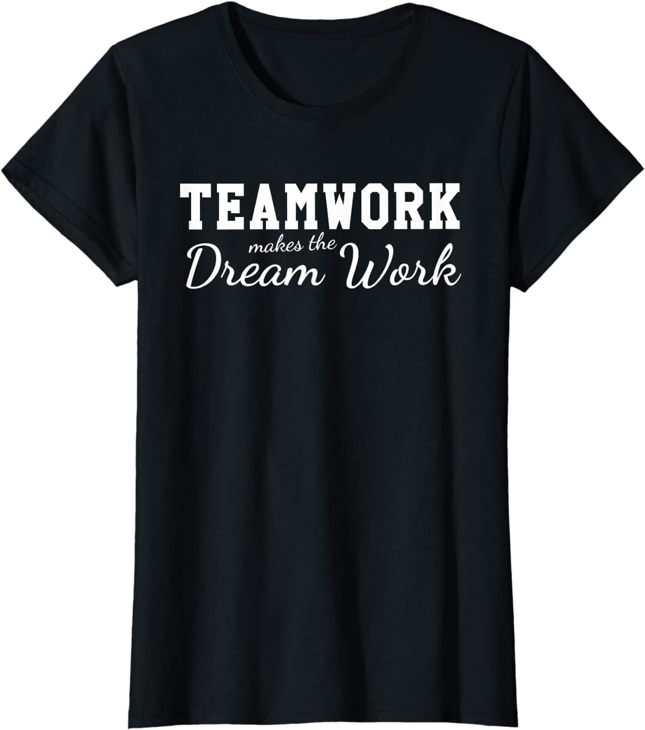 Teamwork Makes The Dream Work T-Shirt - Walmart.com