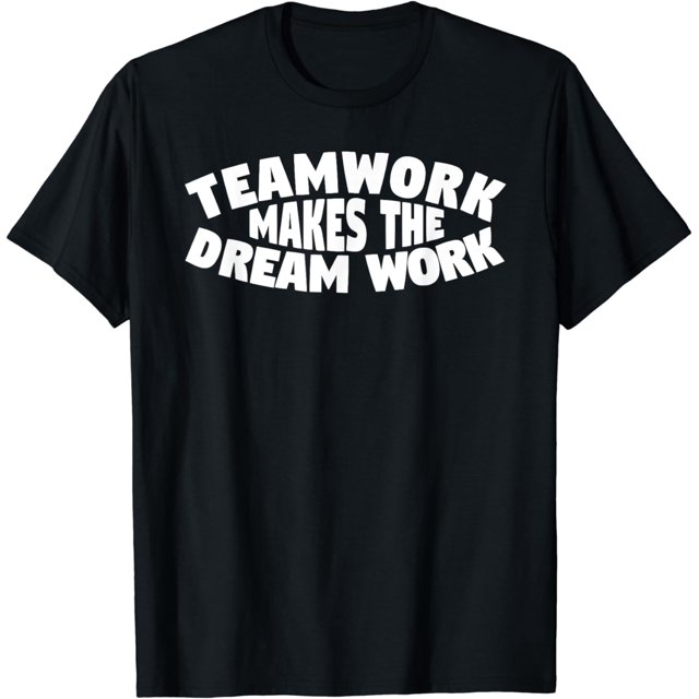 Teamwork Makes the Dream Work T-Shirt - Walmart.com