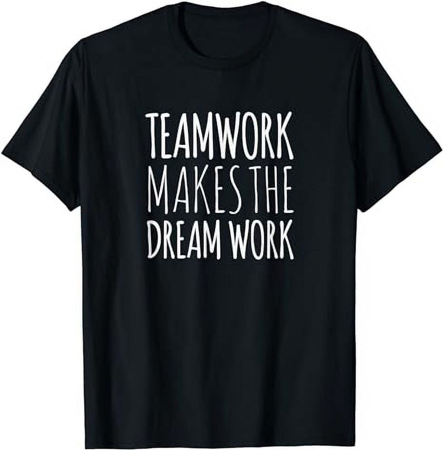 Teamwork Makes the-Dream Work T-Shirt - Walmart.com