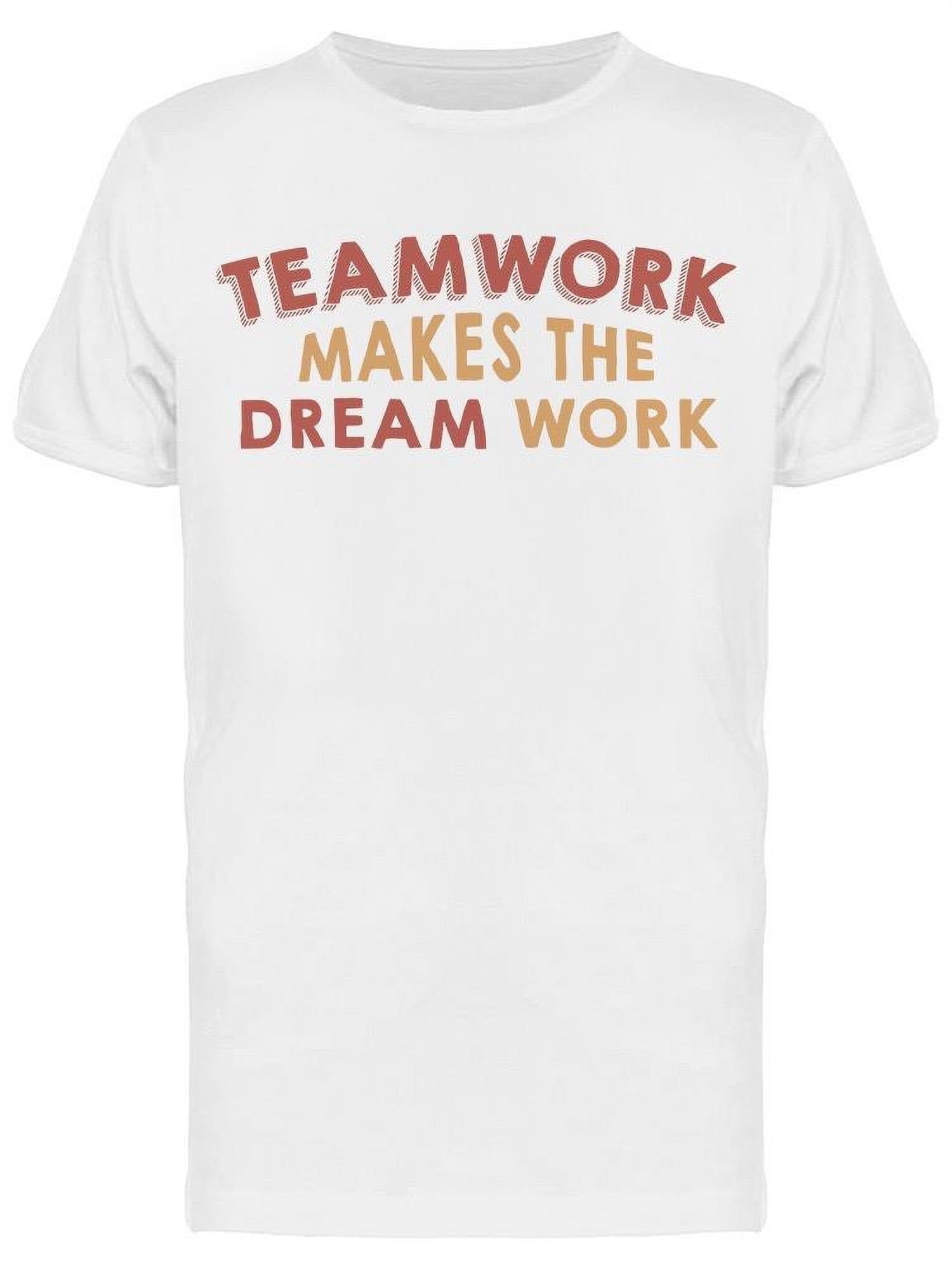 Teamwork The Dream Work Men's T-shirt - Walmart.com