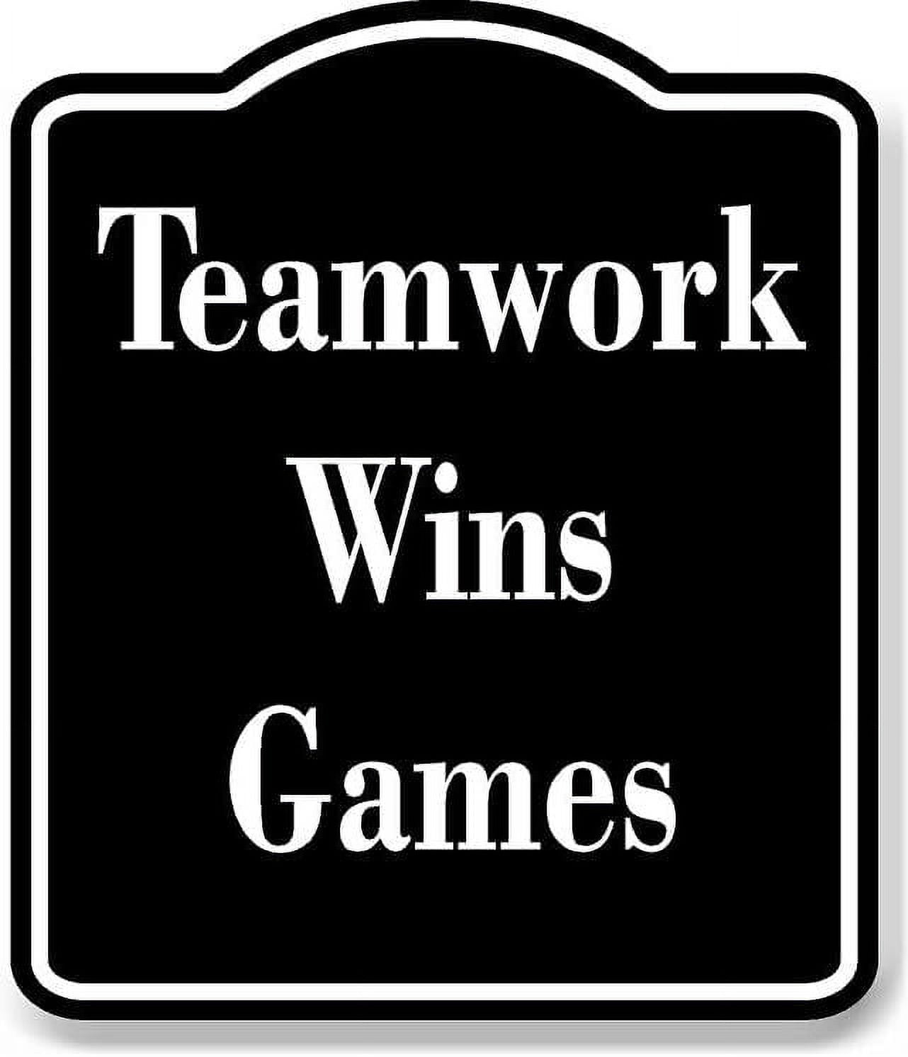 Teamwork Wins Games BLACK Aluminum Composite Sign 15''x18'' - Walmart.com
