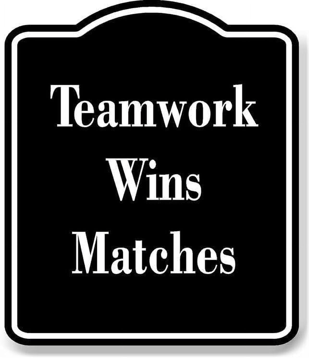 Teamwork Wins Matches BLACK Aluminum Composite Sign 8.5''x10 ...