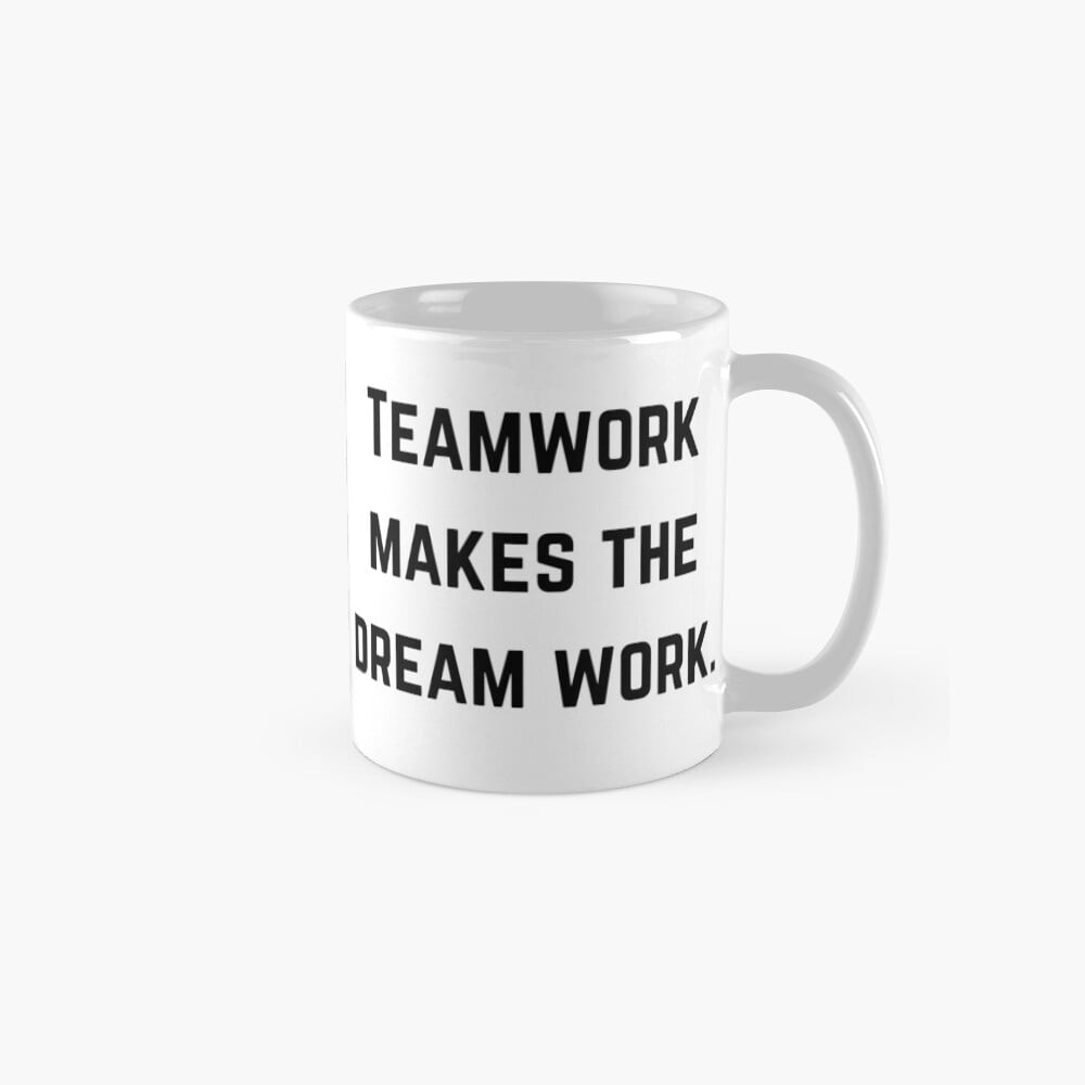 Teamwork makes the dream work. Classic Mug - Walmart.com