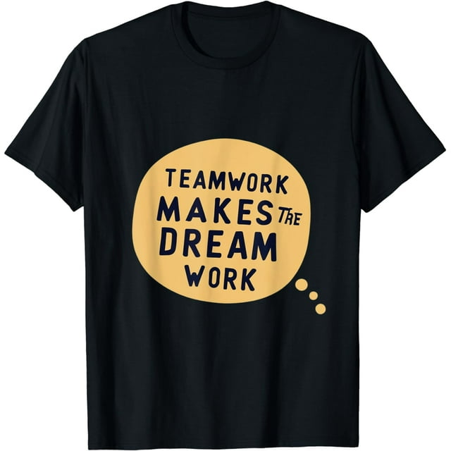 Teamwork makes the dream work T-Shirt - Walmart.com