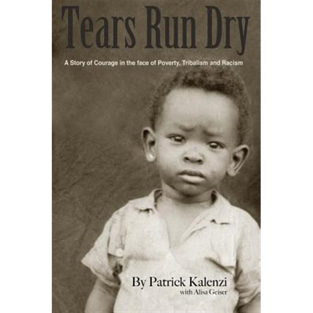 Tears Run Dry: A Story of Courage in the Face of Poverty, Tribalism and ...