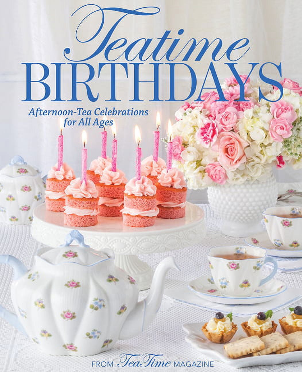 Teatime: Teatime Birthdays: Afternoon Tea Celebrations for All Ages ...