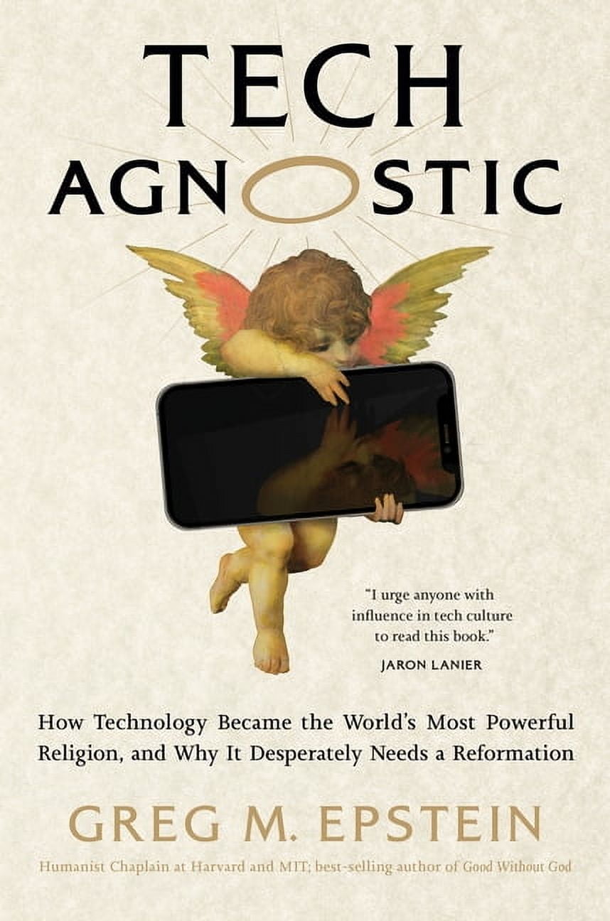 Tech Agnostic: How Technology Became the World's Most Powerful Religion ...