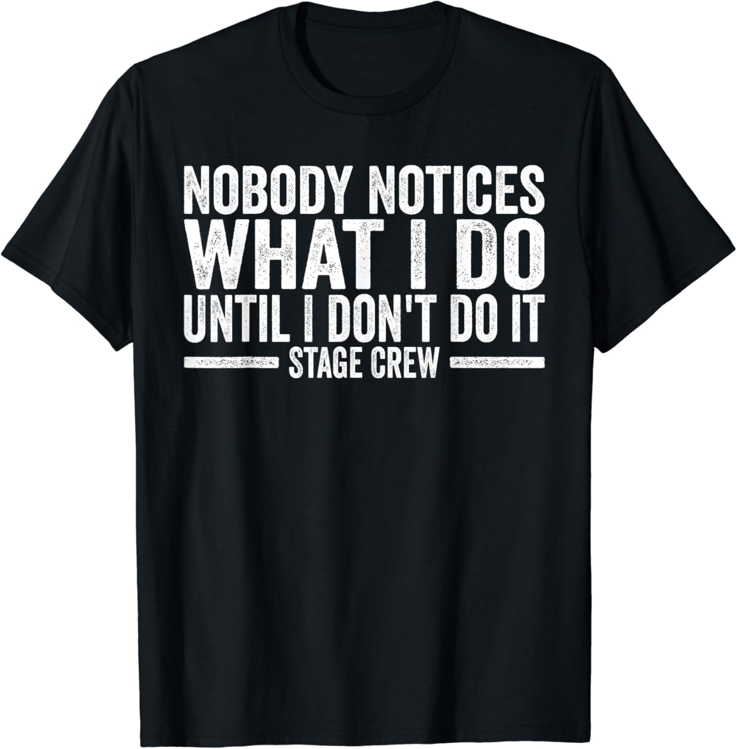 Tech Crew Nobody notices what I do Stage Crew T-Shirt - Walmart.com