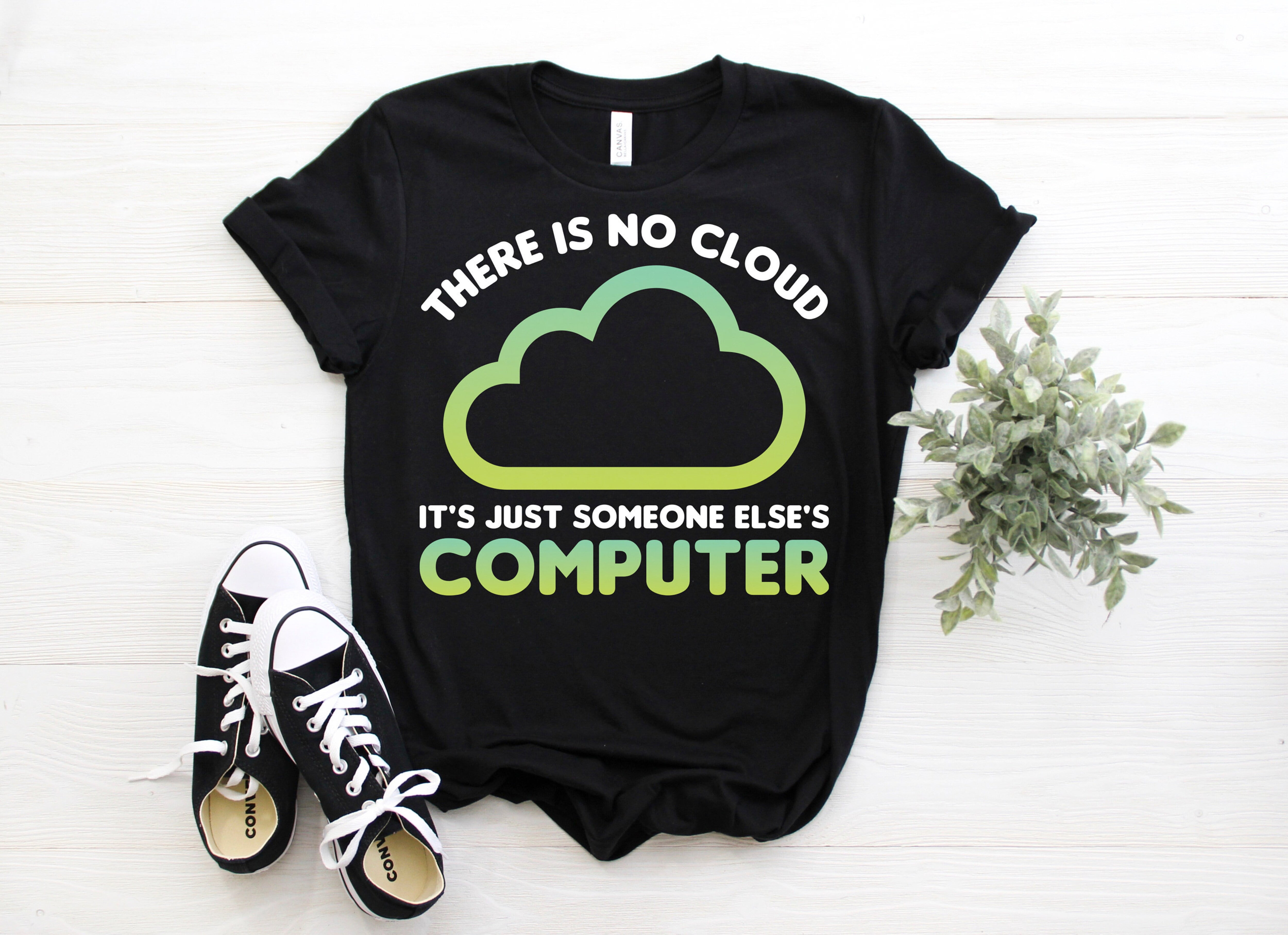 Tech Humor There Is No Cloud It's Just Someone Else's Computer T-Shirt, IT Professional, Sys ...