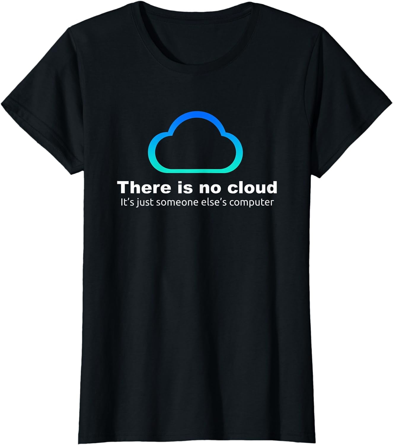 Tech Humor There is no cloud ..just someone else's computer T-Shirt T-shirts - Walmart.com