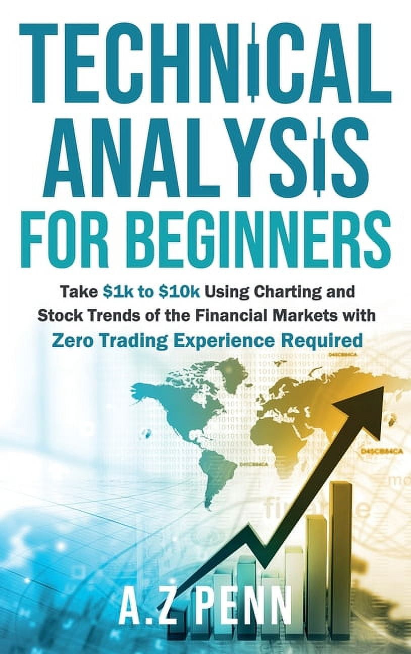 Technical Analysis for Beginners: Take $1k to $10k Using Charting and ...
