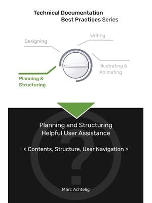 Technical Documentation Best Practices - Planning and Structuring Helpful User Assistance ...
