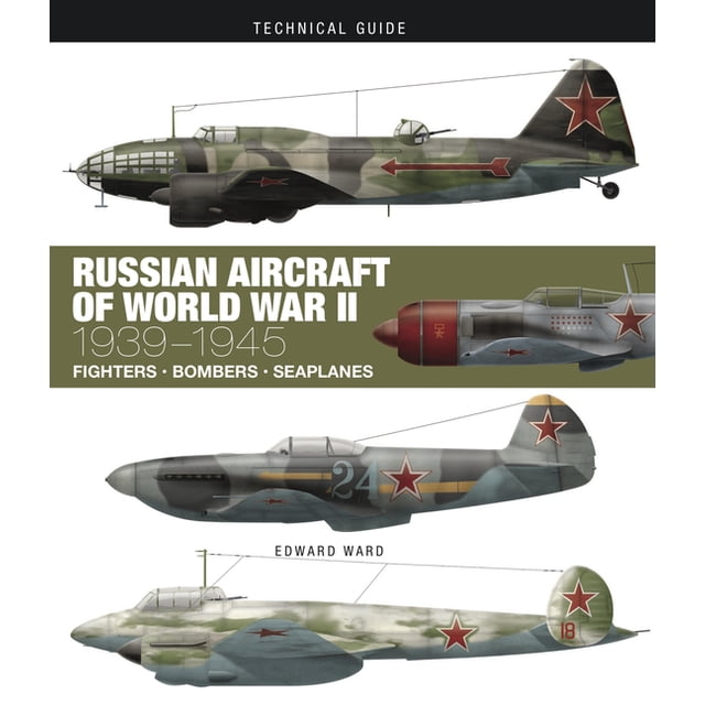 Technical Guides Russian Aircraft of World War II: 1939-1945 ...