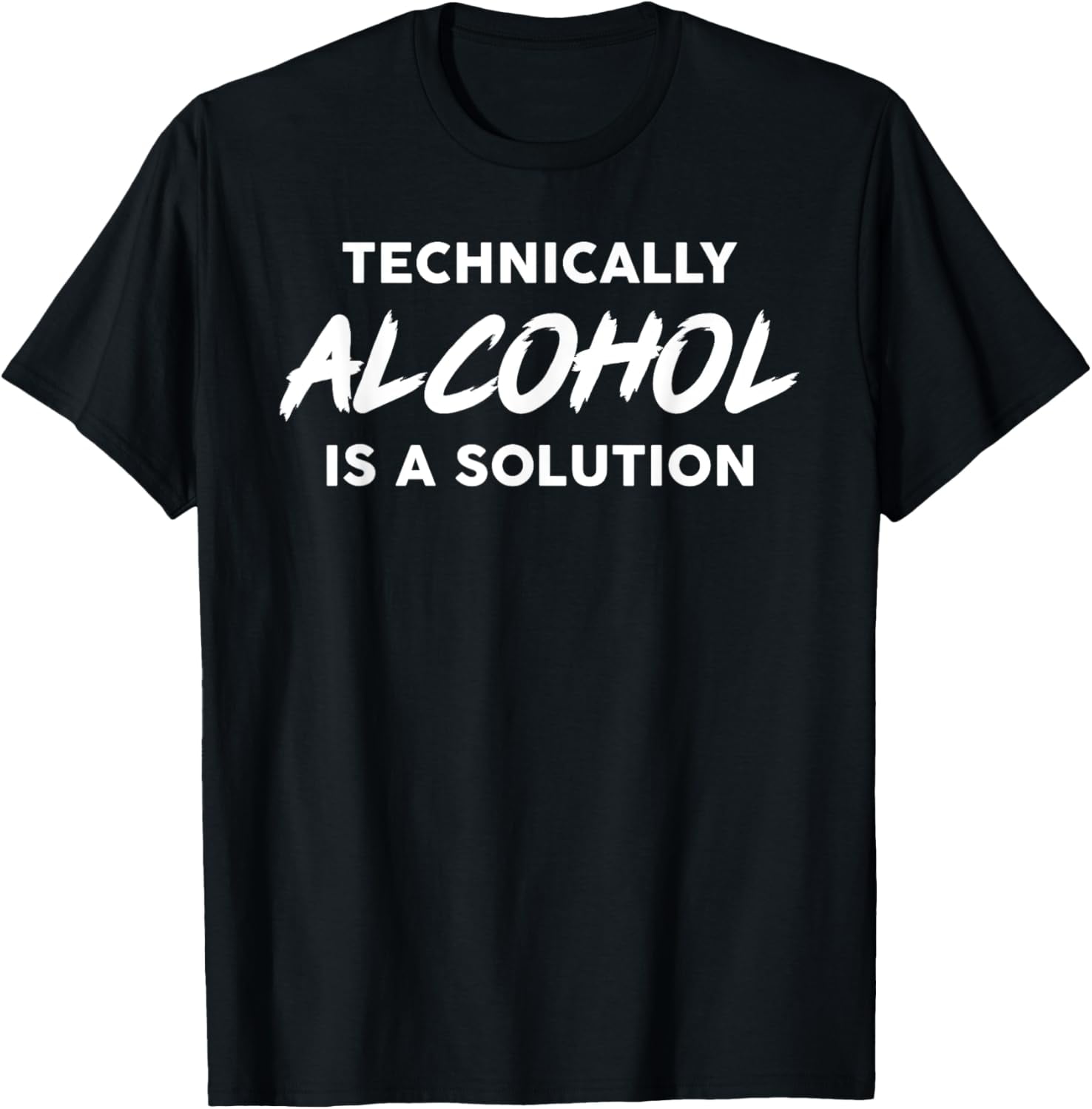 Technically Alcohol Is A Solution Funny Love Science Quotes T-Shirt ...