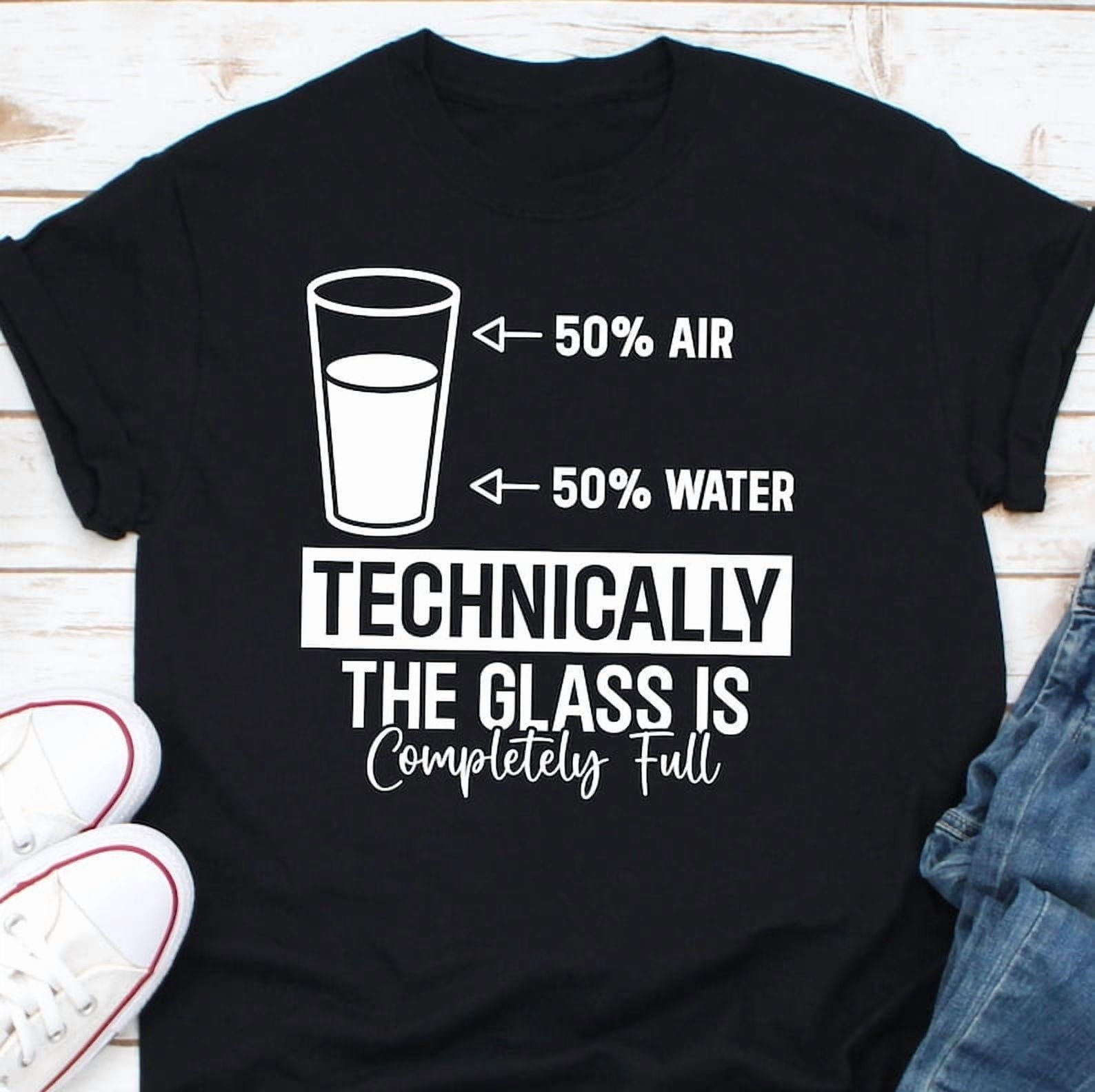 Technically The Glass Is Completely Full Humor Shirt, Science Nerd ...