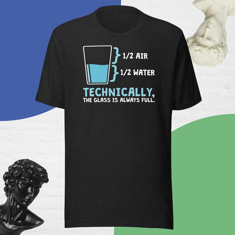 Technically The Glass Is Full Shirt, Science Teacher Gift, Science Nerd ...