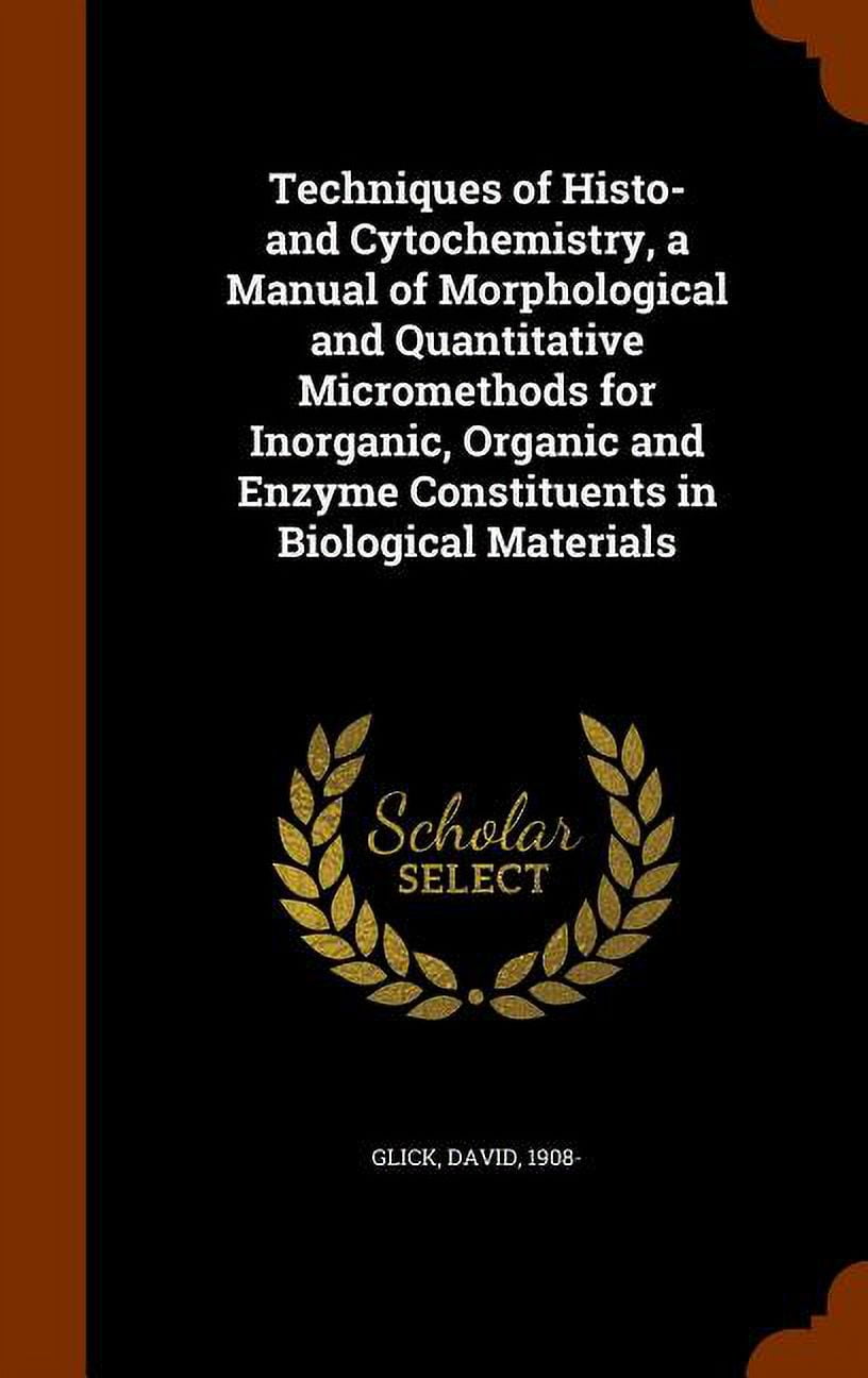 Techniques of Histo- and Cytochemistry, a Manual of Morphological and ...