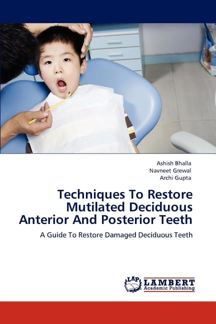 Techniques To Restore Mutilated Deciduous Anterior And Posterior Teeth ...
