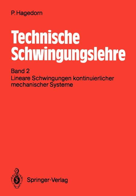 Technische Schwingungslehre: Band 2: Lineare Schwingungen Kontinuierlicher Mechanischer Systeme ...