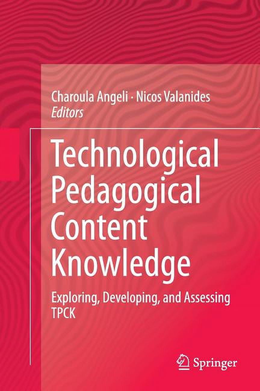 Technological Pedagogical Content Knowledge: Exploring, Developing, and ...