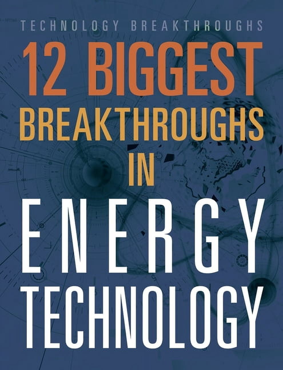 Technology Breakthroughs 12 Biggest Breakthroughs in Energy Technology ...