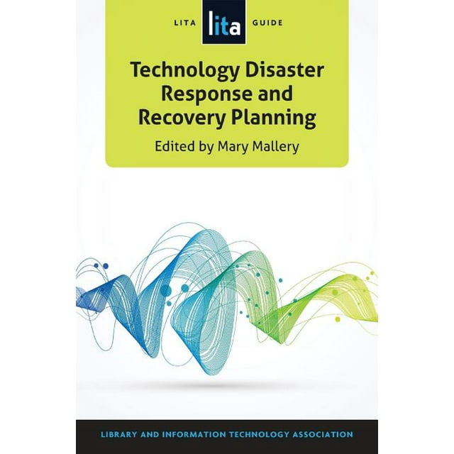 Technology Disaster Response and Recovery Planning : A LITA Guide ...