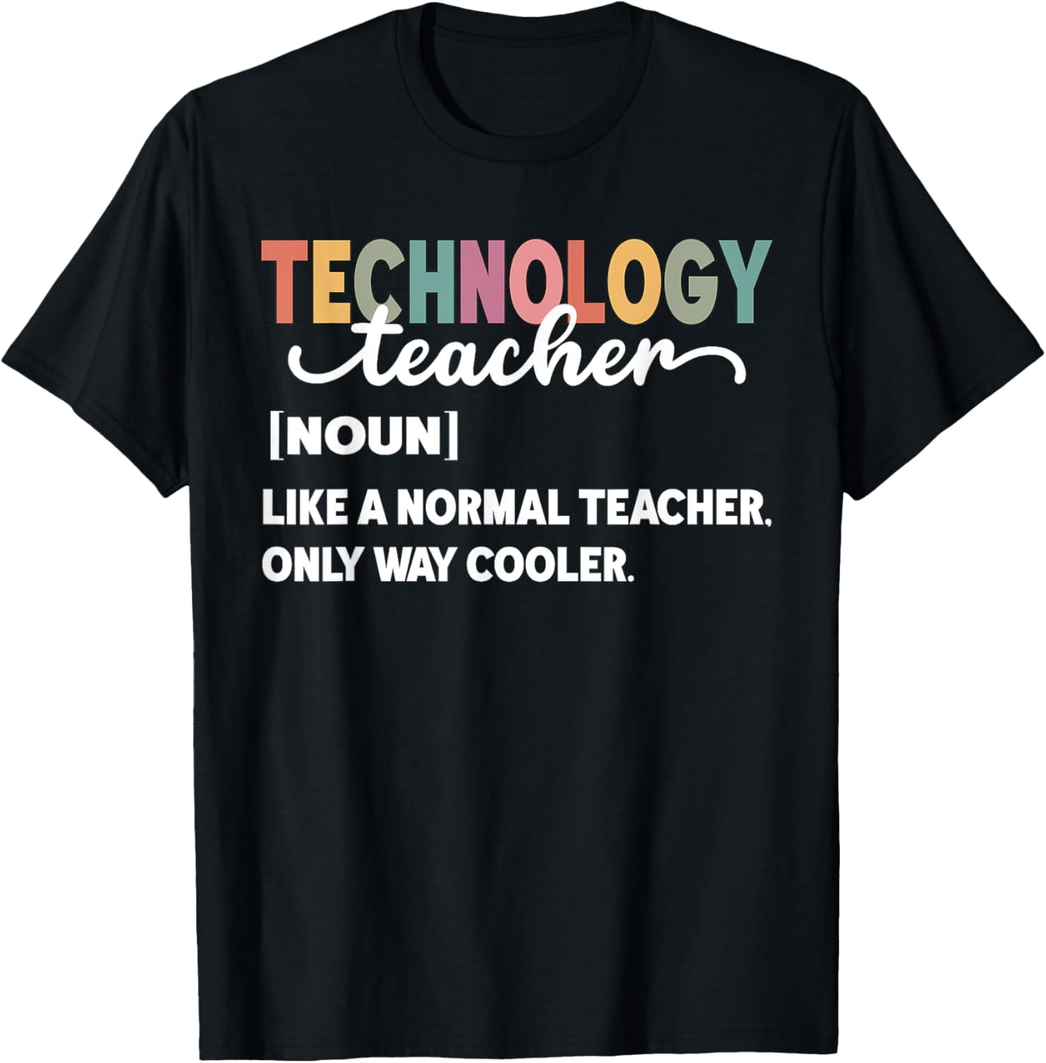 Technology Teacher Like A Normal Teacher Only Way Cooler T-Shirt ...