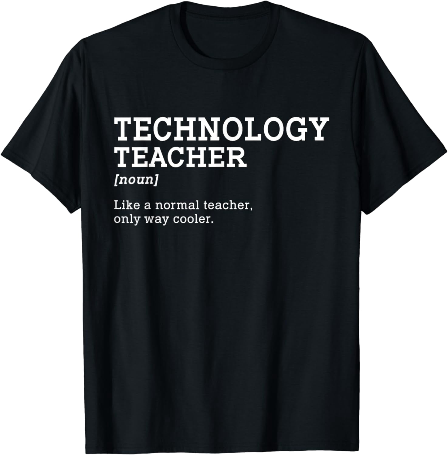 Technology Teacher Like A Normal Teacher Only Way Cooler T-Shirt ...
